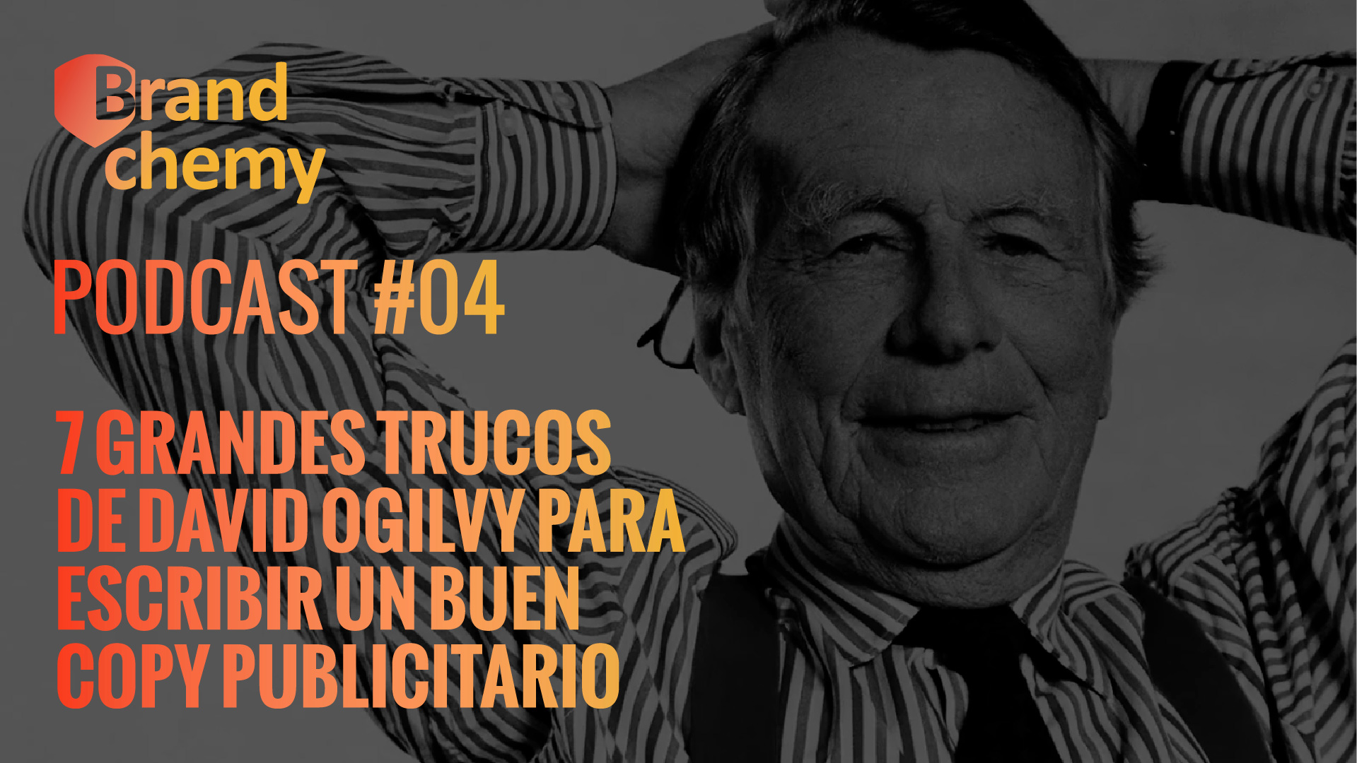 Brandchemy: Episodio 4 - 7 grandes trucos de David Ogilvy para escribir ...